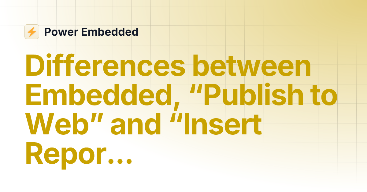 Differences between Embedded, “Publish to Web” and “Insert Report” | Power Embedded