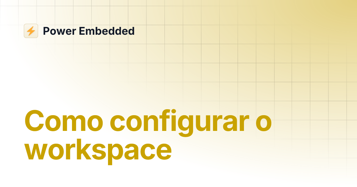 Como configurar o workspace | Power Embedded