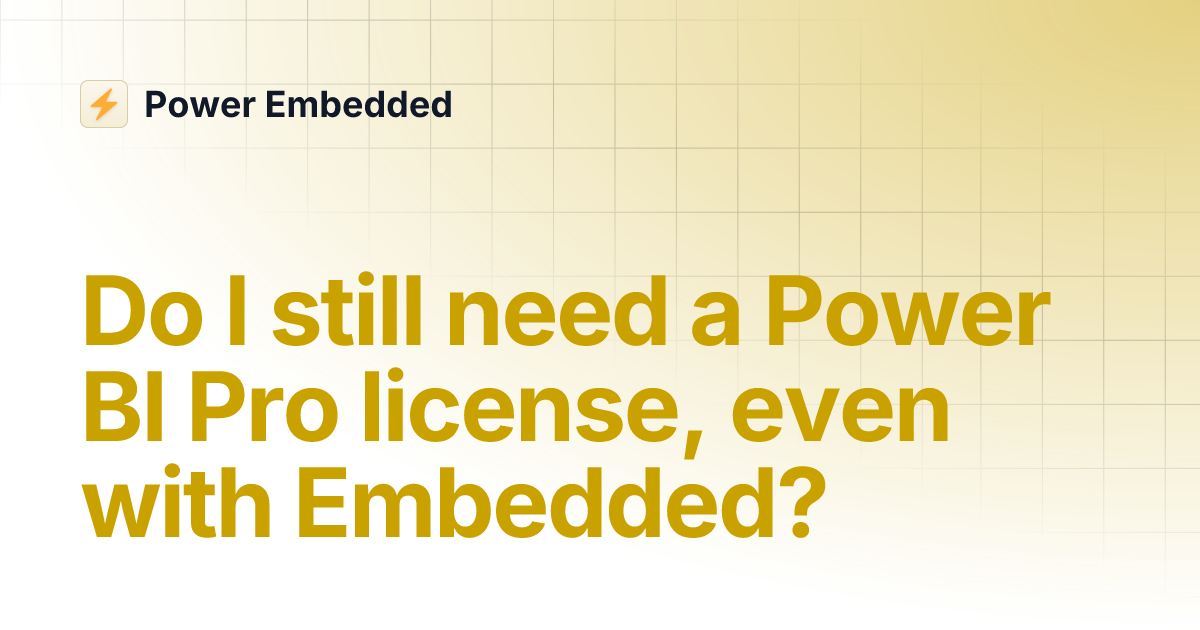 Do I still need a Power BI Pro license, even with Embedded? | Power ...