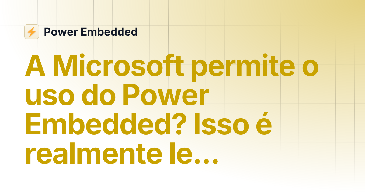 A Microsoft permite o uso do Power Embedded? Isso é realmente legal ...
